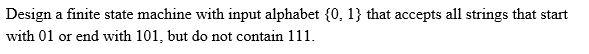 Solved Design a finite state machine with input alphabet {0, | Chegg.com