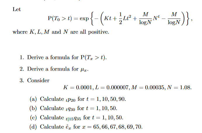 Solved Let P(T0>t)=exp{−(Kt+21Lt2+logNMNt−logNM)}, where | Chegg.com
