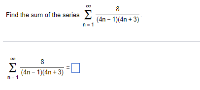Solved Find the sum of the series ∑n=1∞(4n−1)(4n+3)8. | Chegg.com