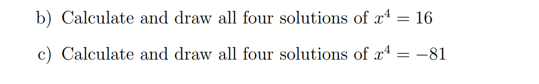 Solved b) Calculate and draw all four solutions of x4 = 16 | Chegg.com