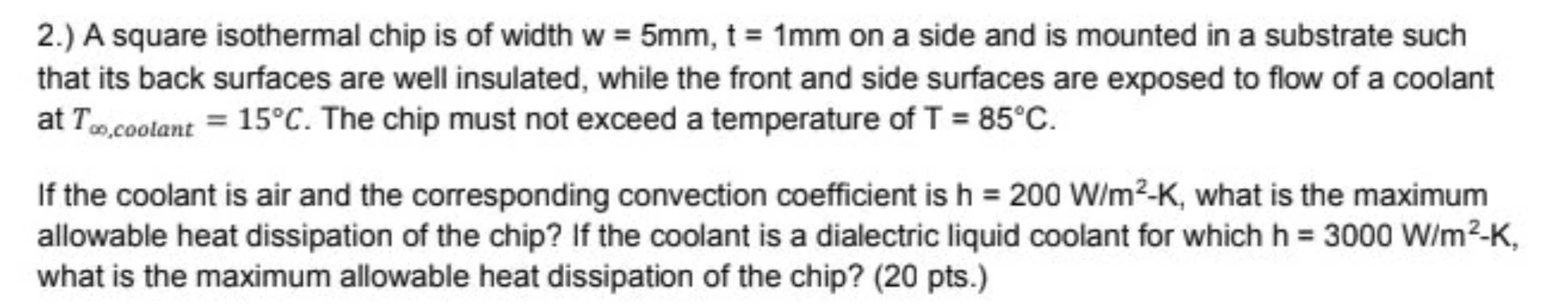 Solved 2.) A square isothermal chip is of width w = 5mm, t = | Chegg.com