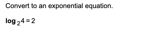Solved Convert to an exponential equation. log 24 = 2 | Chegg.com