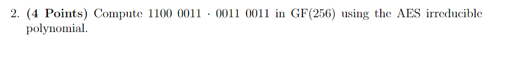 Solved 2. (4 Points) Compute 11000011 . 00110011 in GF(256) | Chegg.com