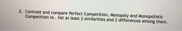 Solved 2. Contrast and compare Perfect Competition, Monopoly | Chegg.com