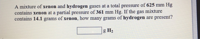 Solved A mixture of xenon and hydrogen gases at a total | Chegg.com