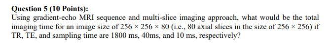 Solved Question 5 (10 Points): Using gradient-echo MRI | Chegg.com