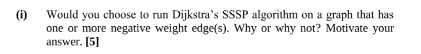 Solved (i) Would you choose to run Dijkstra's SSSP algorithm | Chegg.com