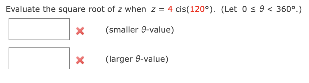 Solved Evaluate the square root of z when z=4cis(120∘). (Let | Chegg.com
