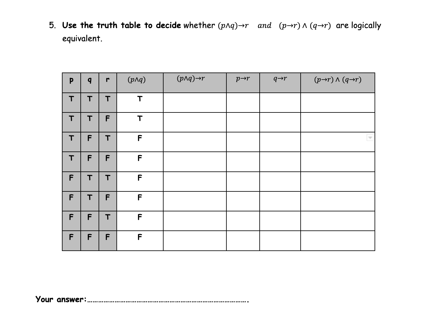 Solved 5. Use the truth table to decide whether (p∧q)→r and | Chegg.com