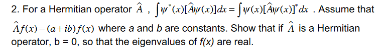 Solved 2. For a Hermitian operator x)[Ay (x) Ay (x)]* dx . | Chegg.com