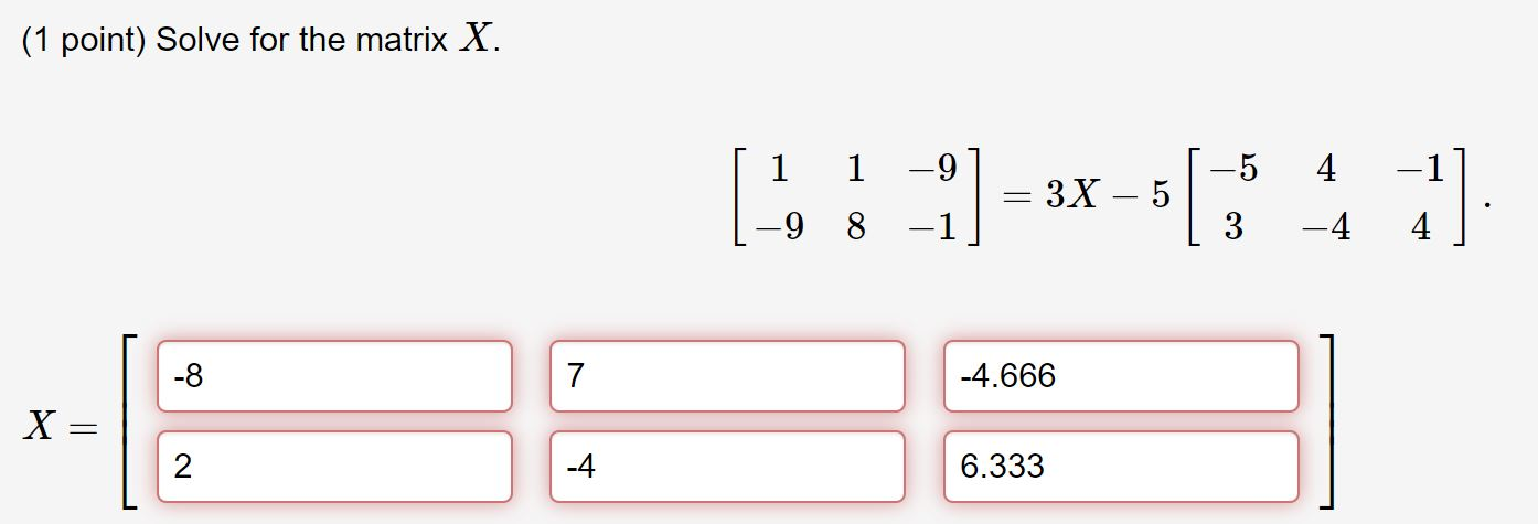 Solved (1 point) Solve for the matrix X. 1 -9 1 8 -9] -1] = | Chegg.com