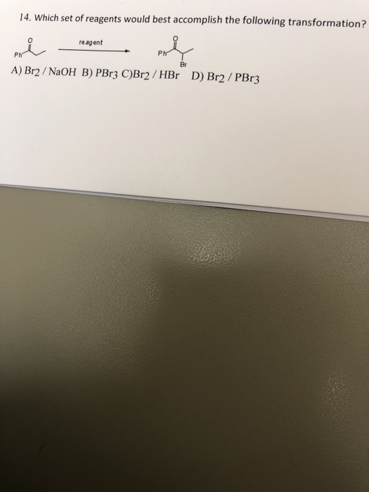 Solved 14. Which set of reagents would best accomplish the | Chegg.com