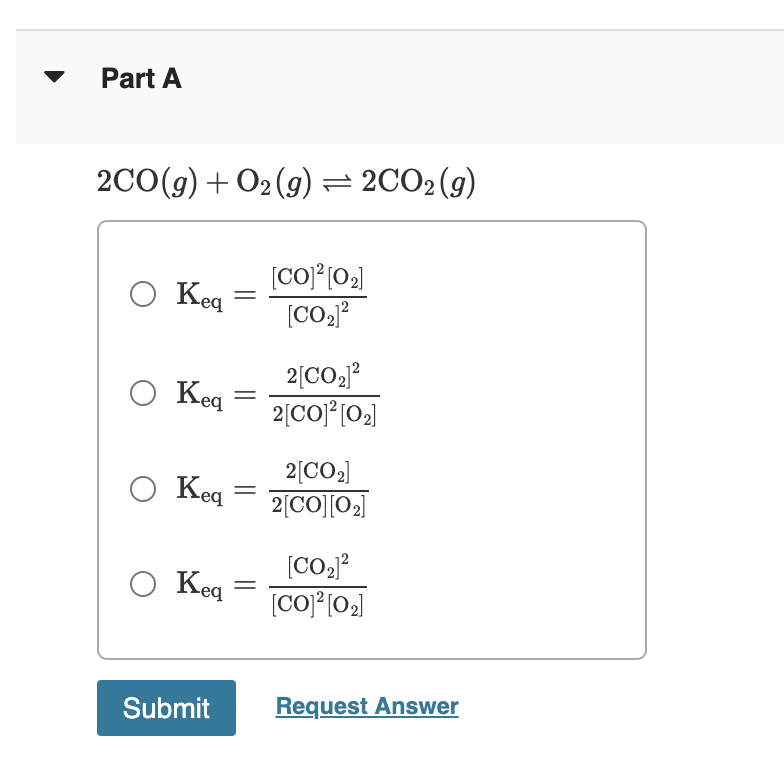 Solved Part A 2CO(g)+O2(g)⇌2CO2(g) Keq=[CO2]2[CO]2[O2] | Chegg.com