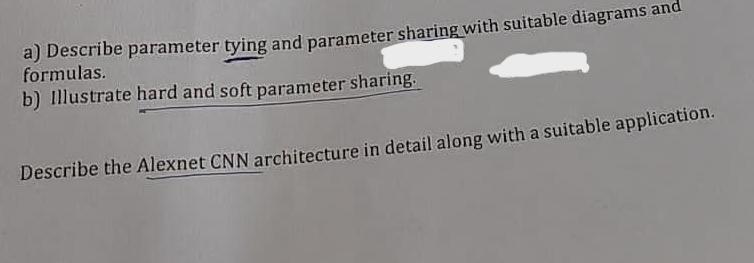Solved a) Describe parameter tying and parameter sharing | Chegg.com