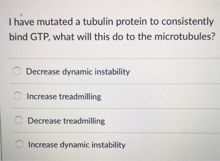 Solved I have mutated a tubulin protein to consistently bind | Chegg.com