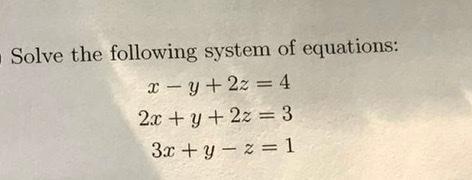 Solved = Solve the following system of equations: x -y + 2z | Chegg.com