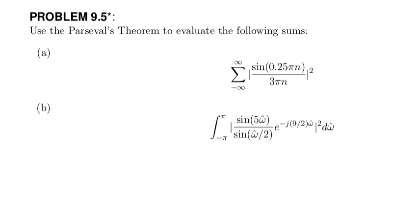 Solved PROBLEM 9.5*: Use the Parseval's Theorem to evaluate | Chegg.com