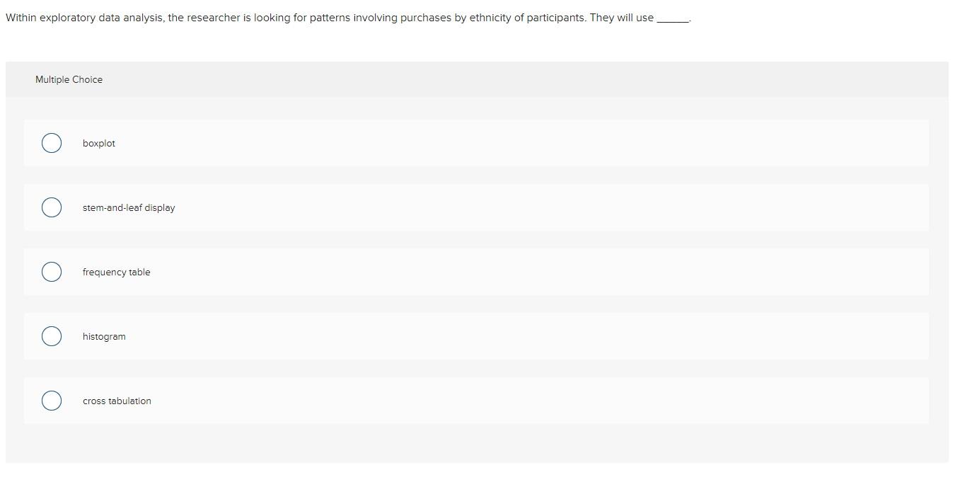 Solved Within exploratory data analysis, the researcher is | Chegg.com