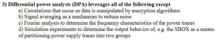 Solved 3) Differential power analysis (DPA) leverages all of | Chegg.com