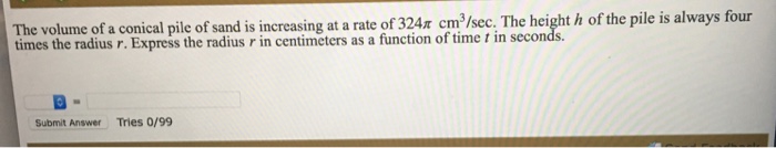 Solved The volume of a conical pile of sand is increasing at | Chegg.com