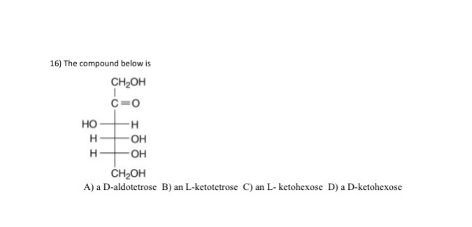 Solved 16) The compound below is CH20H HO-H OH OH CH2OH A) a | Chegg.com