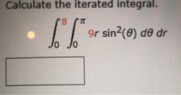 Solved Calculate the iterated integral. 9r sin2(8) de dr J0 | Chegg.com