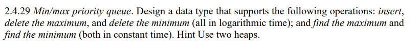 Solved 2.4.29 Min/max priority queue. Design a data type | Chegg.com