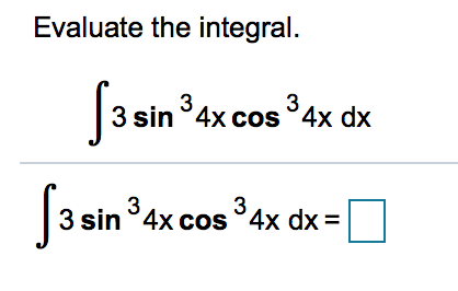 Solved Evaluate the integral. ]asi 3 sin 34x cos 34x dx 3 | Chegg.com