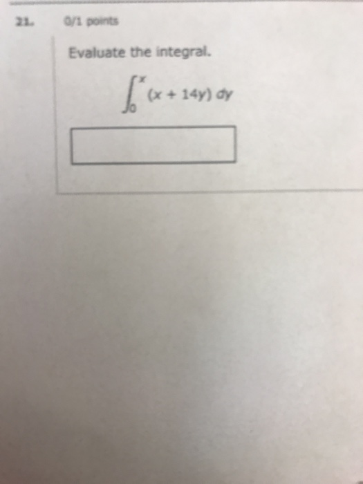 Solved 21. /i points Evaluate the integral. (x + 14y) dy | Chegg.com
