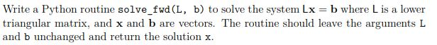 Solved Write a Python routine solve_fwd (L, b) to solve the | Chegg.com