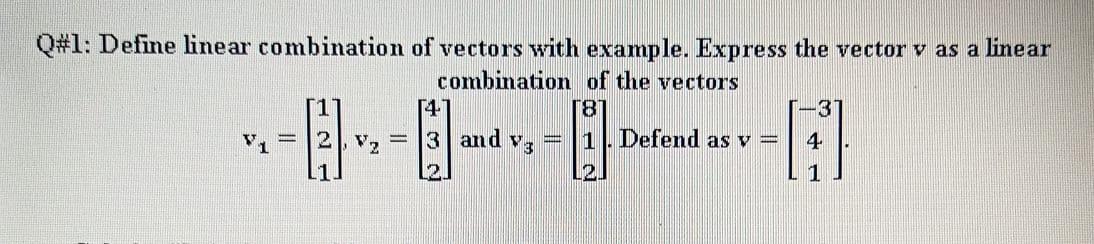 Solved Q#1: Define linear combination of vectors with | Chegg.com