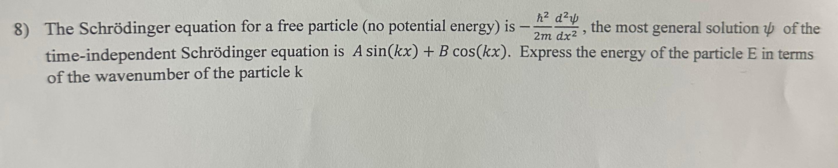 Solved 8) The Schrödinger equation for a free particle (no | Chegg.com