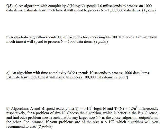 Solved Q3) a) An algorithm with complexity O(N log N) spends | Chegg.com