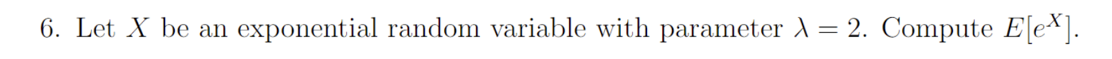 Solved 6. Let X be an exponential random variable with | Chegg.com