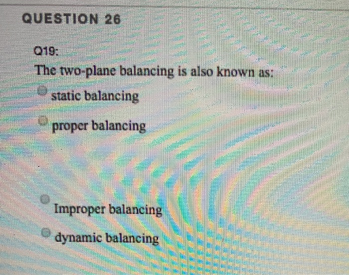 Solved QUESTION 26 019: The two-plane balancing is also | Chegg.com