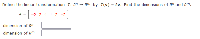 Solved Define the linear transformation T:Rn→Rm by T(v)=Av. | Chegg.com