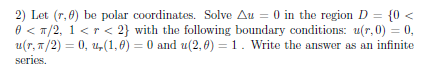 Solved 2) Let (r,θ) be polar coordinates. Solve Δu=0 in the | Chegg.com