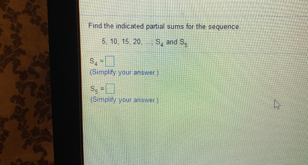Solved Find the indicated partial sums for the sequence. 5 | Chegg.com