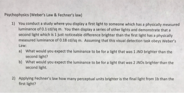 Solved Psychophysics (Weber's Law &Fechner's law) You | Chegg.com