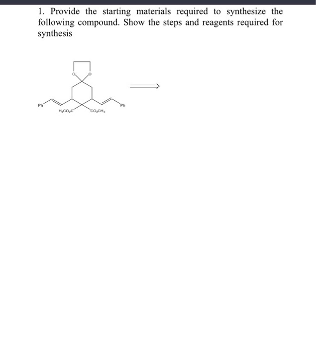 Solved Provide the starting materials required to synthesize | Chegg.com