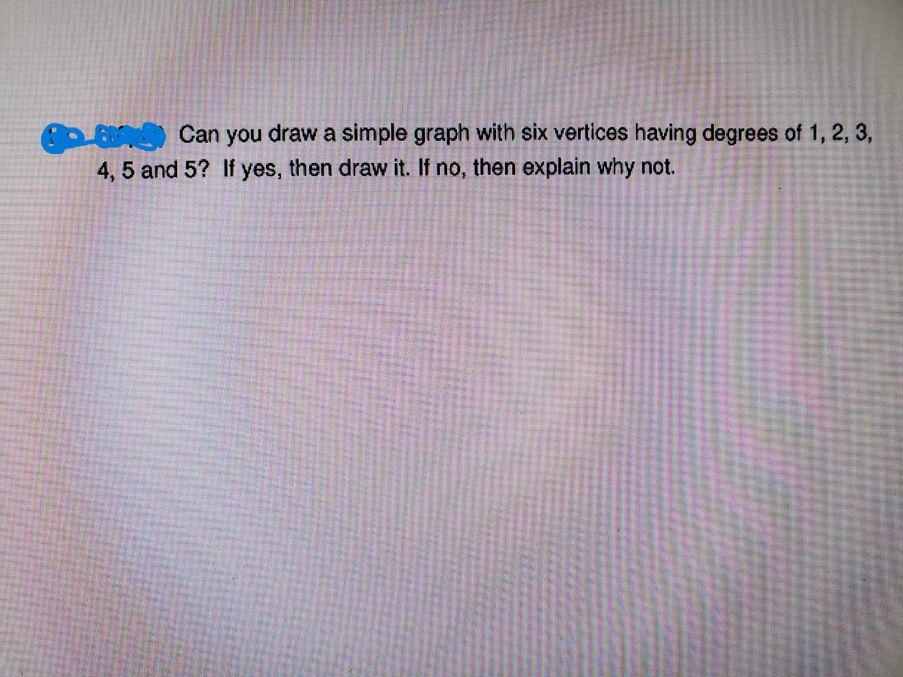 Solved Can you draw a simple graph with six vertices having | Chegg.com