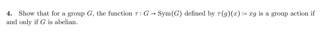 Solved 4. Show that for a group G, the function τ:G→Sym(G) | Chegg.com