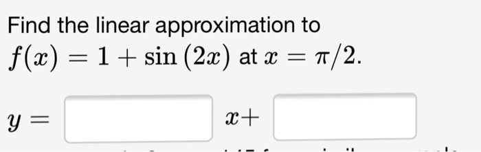 Solved Find the linear approximation to f(x) = 1 + sin (2x) | Chegg.com