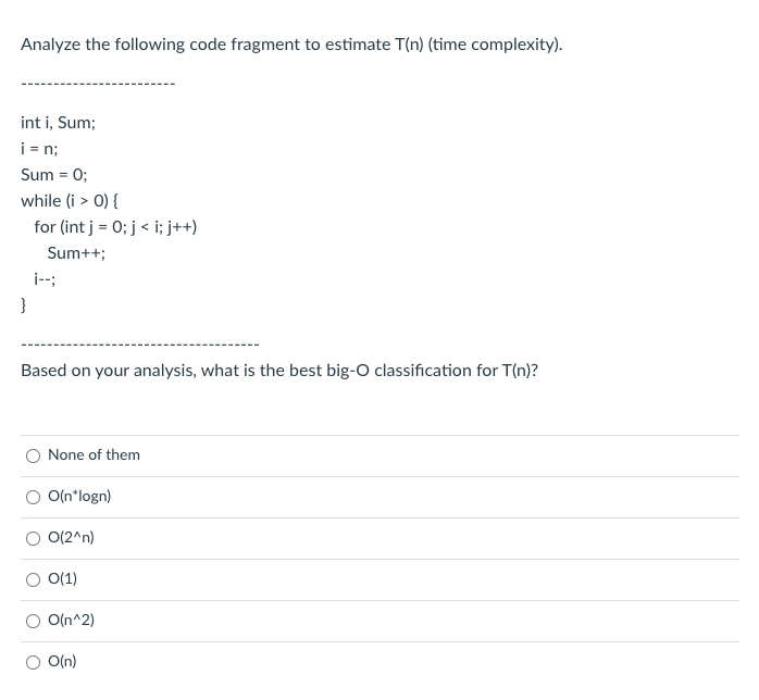 Solved Analyze the following code fragment to estimate T(n) | Chegg.com