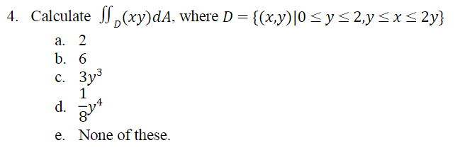 Solved 4. Calculate SS,(xy)dA, where D = {(x,y)|0 sy s 2,sx | Chegg.com