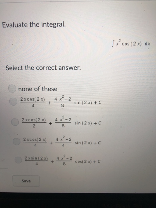 Solved Evaluate the integral. x cos (2x) dx Select the | Chegg.com