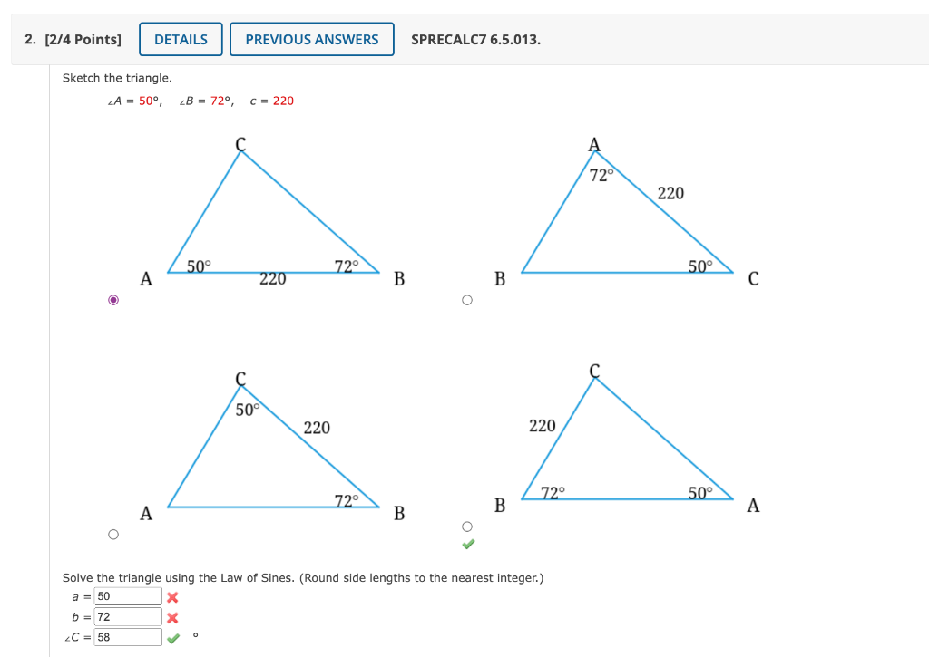 Solved Sketch the triangle. ∠A=50∘,∠B=72∘,c=220 Solve the | Chegg.com