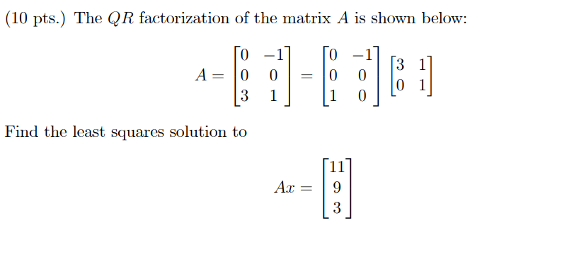 Solved (10 pts.) The QR factorization of the matrix A is | Chegg.com
