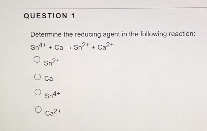 Solved QUESTION 1 Determine the reducing agent in the | Chegg.com