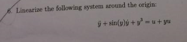 Solved 6. Linearize the following system around the origin: | Chegg.com